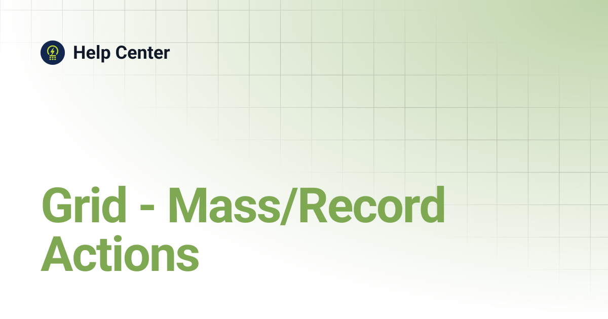 Grid - Mass/Record Actions | Help Center
