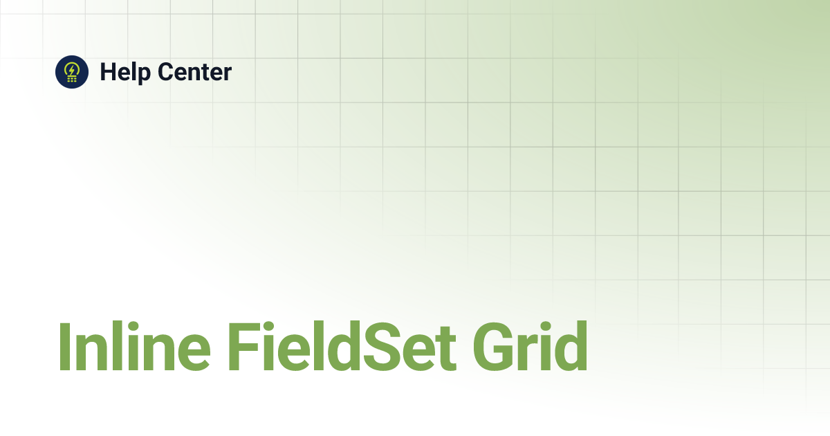 Inline FieldSet Grid | Help Center
