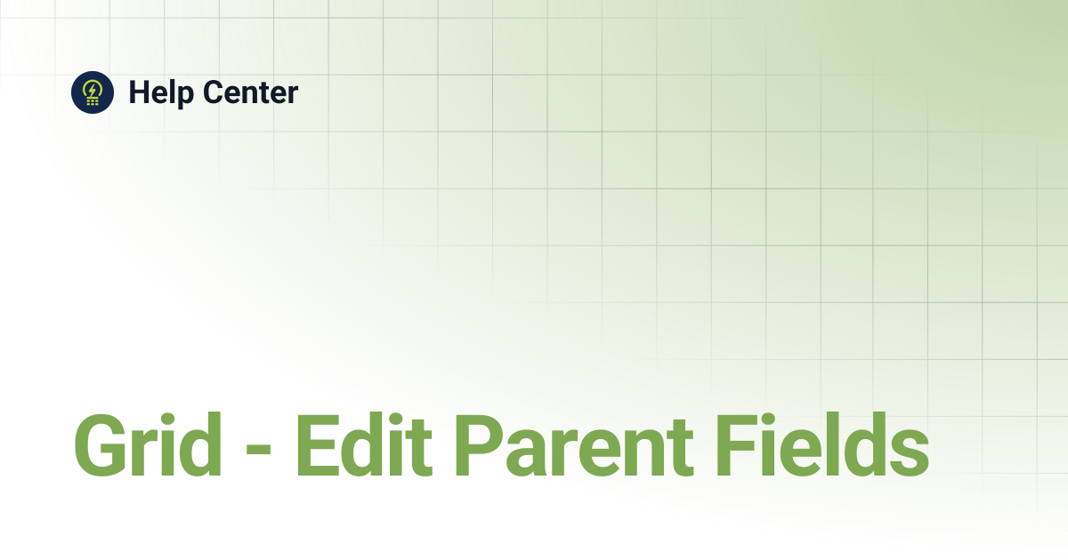 Grid - Edit Parent Fields | Help Center