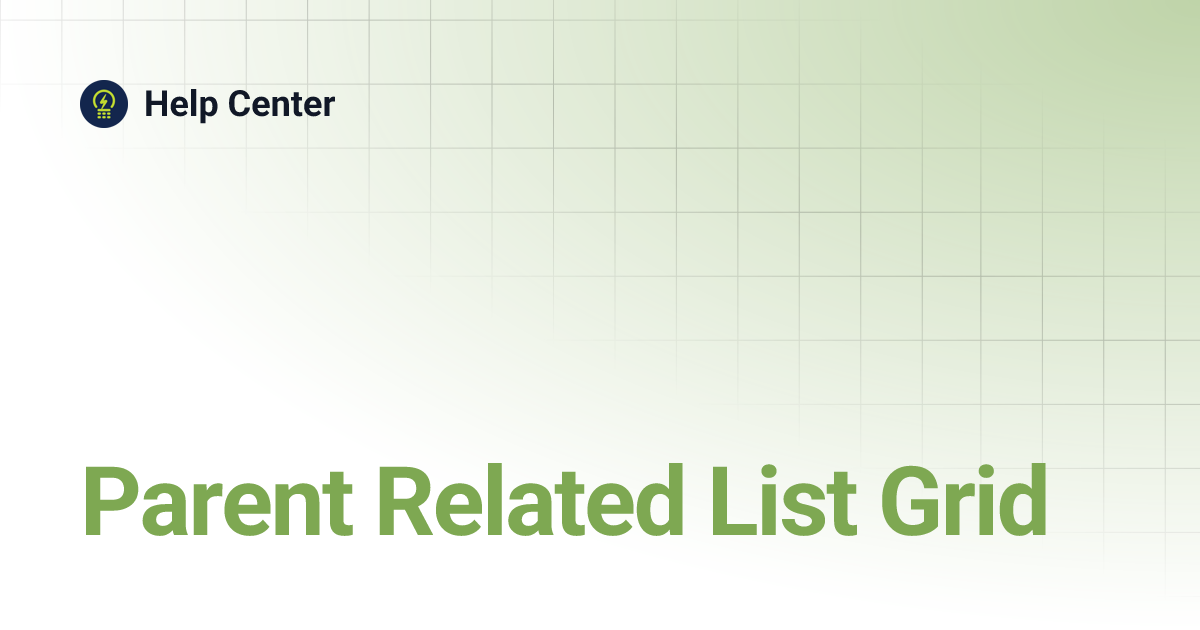 Parent Related List Grid | Help Center
