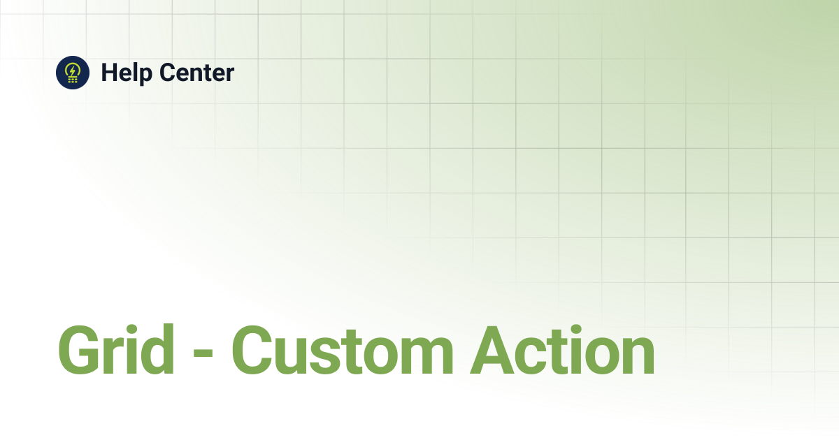 Grid Custom Action Help Center
