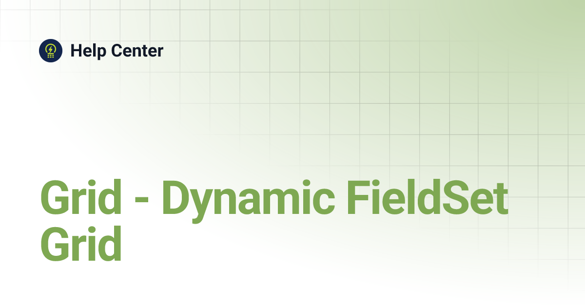 Grid - Dynamic FieldSet Grid | Help Center